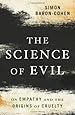The Science of Evil: On Empathy and the Origins of Cruelty: Baron-Cohen ...
