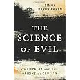The Science of Evil: On Empathy and the Origins of Cruelty: Baron-Cohen ...