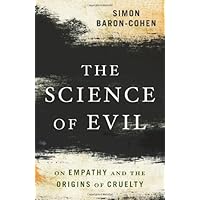 The Science of Evil: On Empathy and the Origins of Cruelty: Baron-Cohen ...