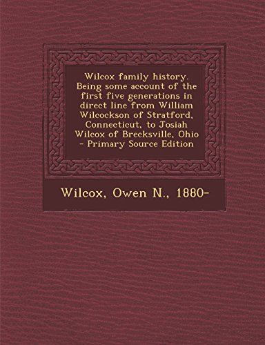 Wilcox family history. Being some account of the first five generations ...