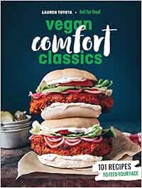 Hot for Food Vegan Comfort Classics: 101 Recipes to Feed Your Face ...