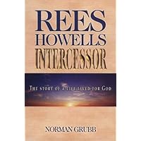 Rees Howells: Intercessor: Grubb, Norman: 9780875081885: Amazon.com: Books