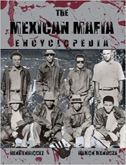 The Mexican Mafia Encyclopedia: Rene Enriquez, Ramon Mendoza, The most ...