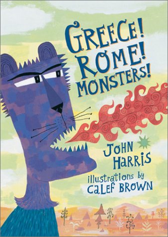 Greece! Rome! Monsters!: Harris, John, Brown, Calef: 9780892366187 ...