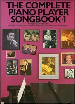 The Complete Piano Player Songbook: Vol 1: Written by Kenneth Baker ...