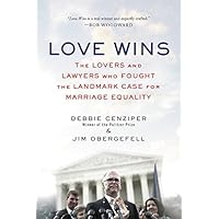 Love Wins: The Lovers and Lawyers Who Fought the Landmark Case for ...