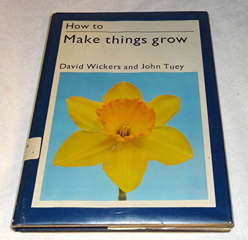 How to make things grow (A Studio Vista/Van Nostrand Reinhold how-to ...