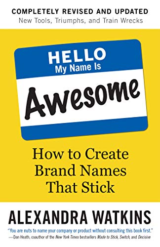 Hello, My Name Is Awesome: How to Create Brand Names That Stick ...