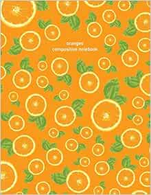 Oranges Composition Notebook: Fruit Themed Aesthetic Cover - Lined ...
