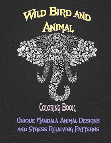 Wild Bird and Animal - Coloring Book - Unique Mandala Animal Designs and Stress Relieving ...