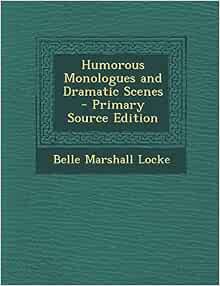 Humorous Monologues and Dramatic Scenes - Primary Source Edition: Locke ...