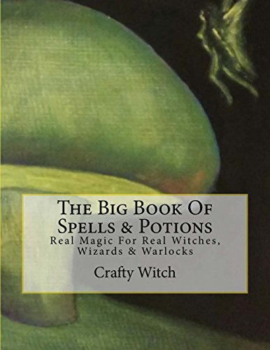 The Big Book Of Spells & Potions: Real Magic For Real Witches, Wizards ...