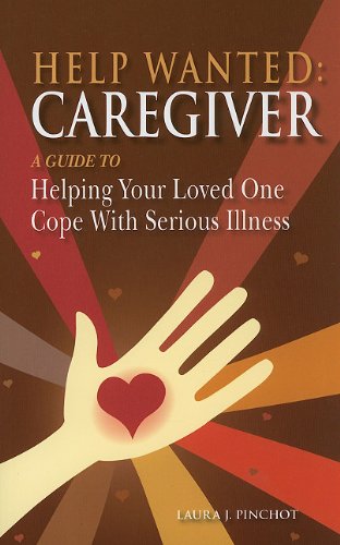 Help Wanted: Caregiver: A Guide to Helping Your Loved One Cope With ...