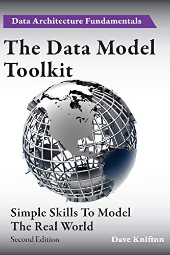The Data Model Toolkit: Simple Skills To Model The Real World (Data ...