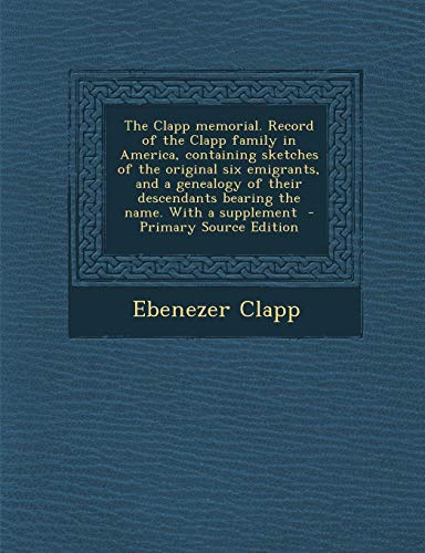 The Clapp memorial. Record of the Clapp family in America, containing ...