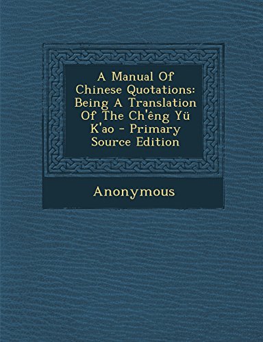 A Manual Of Chinese Quotations: Being A Translation Of The Ch'êng Yü K ...