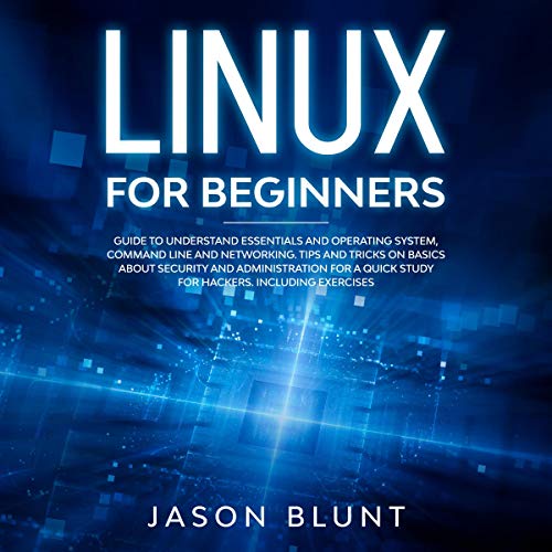 Linux for Beginners: Guide to Understand Essentials and Operating System, Command Line, and ...