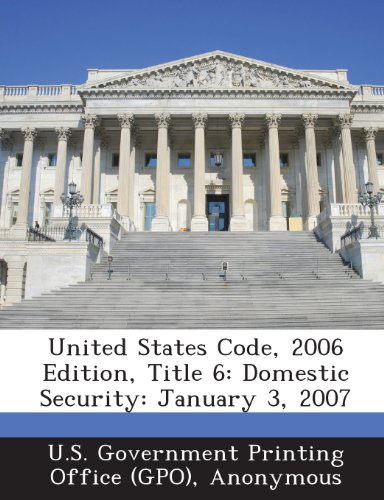 United States Code, 2006 Edition, Title 6: Domestic Security: January 3 ...