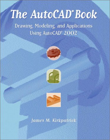 The AutoCAD Book: Drawing, Modeling, and Applications Using AutoCAD ...
