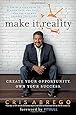 Make It Reality: Create Your Opportunity, Own Your Success: Cris Abrego ...