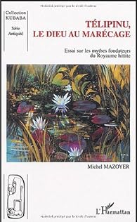 Que lire après Telipinu, le dieu au marécage - Michel Mazoyer