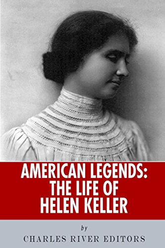 American Legends: The Life of Helen Keller: Charles River Editors ...