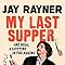 My Last Supper: One Meal, a Lifetime in the Making: Amazon.co.uk: Jay ...