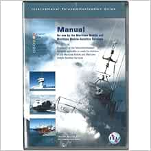 Manual for use by the maritime mobile and maritime mobil-satellite services CD ROM: ITU ...