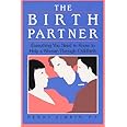 The Birth Partner: Everything You Need to Know to Help a Woman Through ...