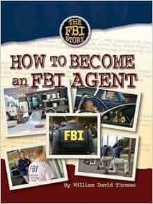How to Become an FBI Agent (The FBI Story): William David Thomas ...