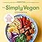 The Simply Vegan Cookbook: Easy, Healthy, Fun, and Filling Plant-Based Recipes Anyone Can Cook ...