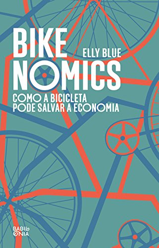Bikenomics. Como a Bicicleta Pode Salvar a Economia PDF Elly Blue