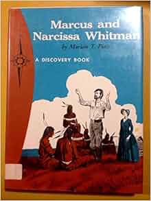 Marcus and Narcissa Whitman, Oregon pioneers, (A Discovery book ...