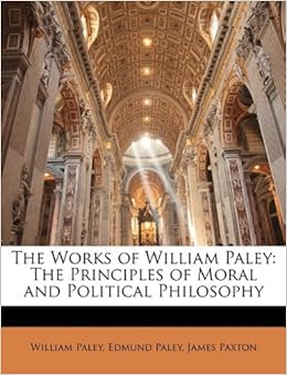 The Works of William Paley: The Principles of Moral and Political ...