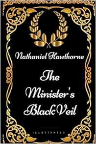 The Minister's Black Veil: By Nathaniel Hawthorne - Illustrated ...