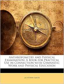 Anthropometry and Physical Examination: A Book for Practical Use in ...