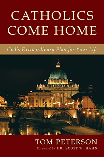 Catholics Come Home: God's Extraordinary Plan for Your Life: Peterson ...