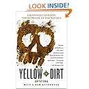 Yellow Dirt: A Poisoned Land and the Betrayal of the Navajos: Judy ...