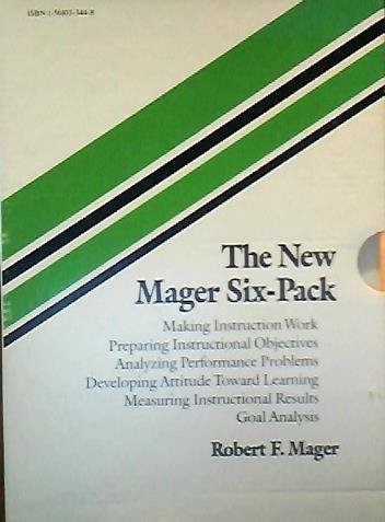 The New Mager Six-Pack: Making Instruction Work, Preparing ...