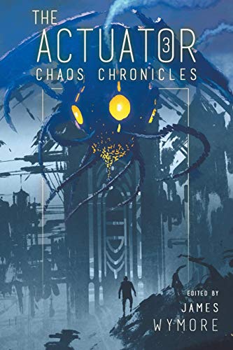The Actuator 3: Chaos Chronicles: Wymore, James, Willis, Dan, Cox ...