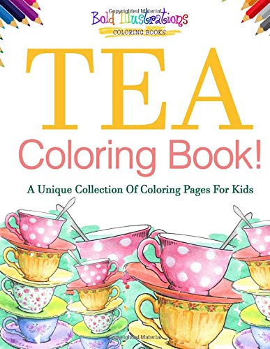 Tea Coloring Book! A Unique Collection Of Coloring Pages For Kids ...