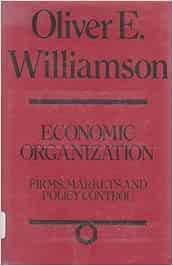 Economic Organization: Firms, Markets, and Policy Control: Williamson ...