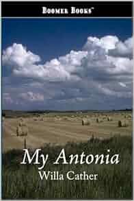 My Antonia: Willa Cather: 9781600969669: Amazon.com: Books