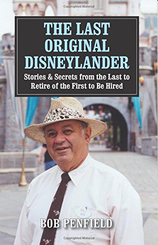 The Last Original Disneylander: Stories & Secrets from the Last to ...