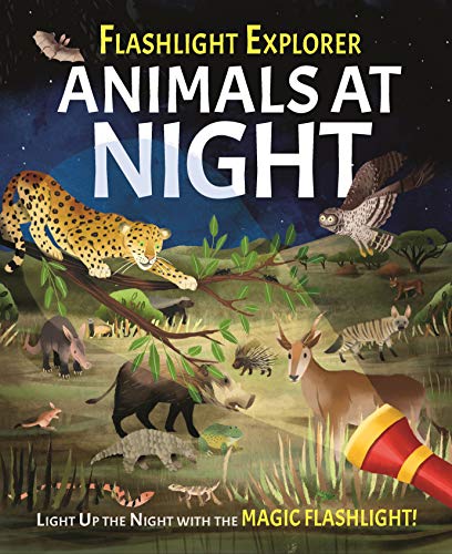 Flashlight Explorers: Animals at Night: 5 Wild Scenes to Discover with ...
