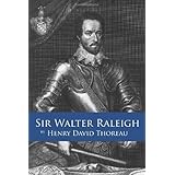 Sir Walter Raleigh: Being a True and Vivid Account of the Life and ...