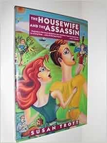 The Housewife and the Assassin: Susan Trott: 9780060971182: Amazon.com ...