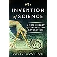 The Invention of Science: A New History of the Scientific Revolution ...