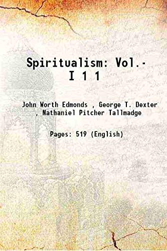 Spiritualism: John Worth Edmonds , George T. Dexter , Nathaniel Pitcher ...