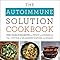 The Autoimmune Solution Cookbook: Over 150 Delicious Recipes to Prevent ...
